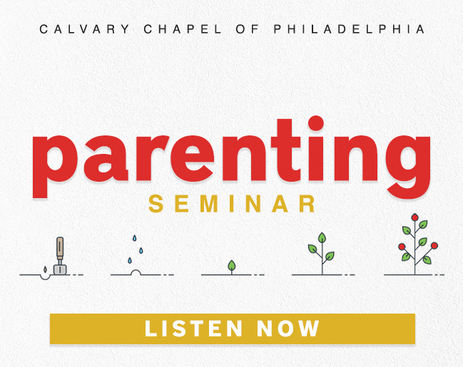 Parenting Seminar - Calvary Chapel of Philadelphia