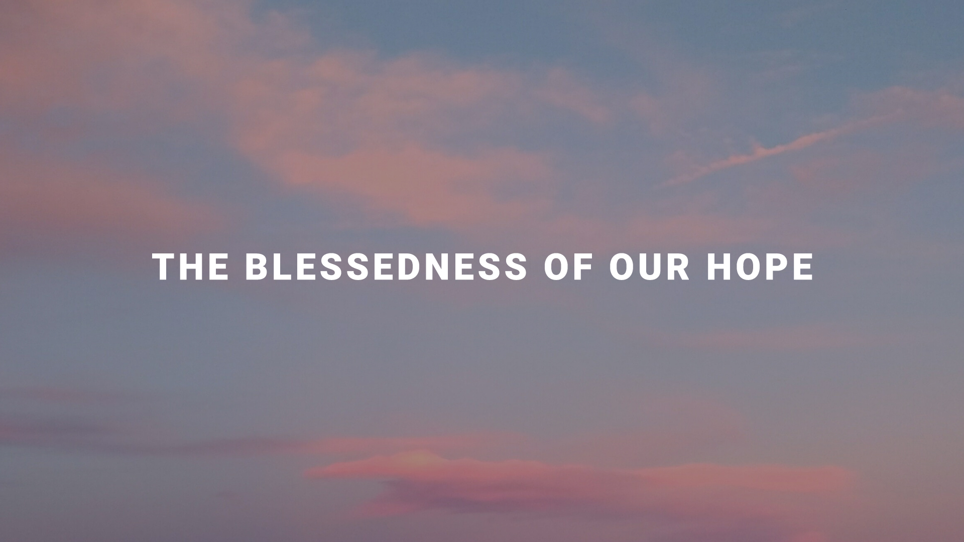 The Blessedness of Our Hope - Calvary Chapel of Philadelphia